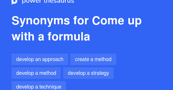 Come Up With A Formula synonyms - 119 Words and Phrases for Come Up ...