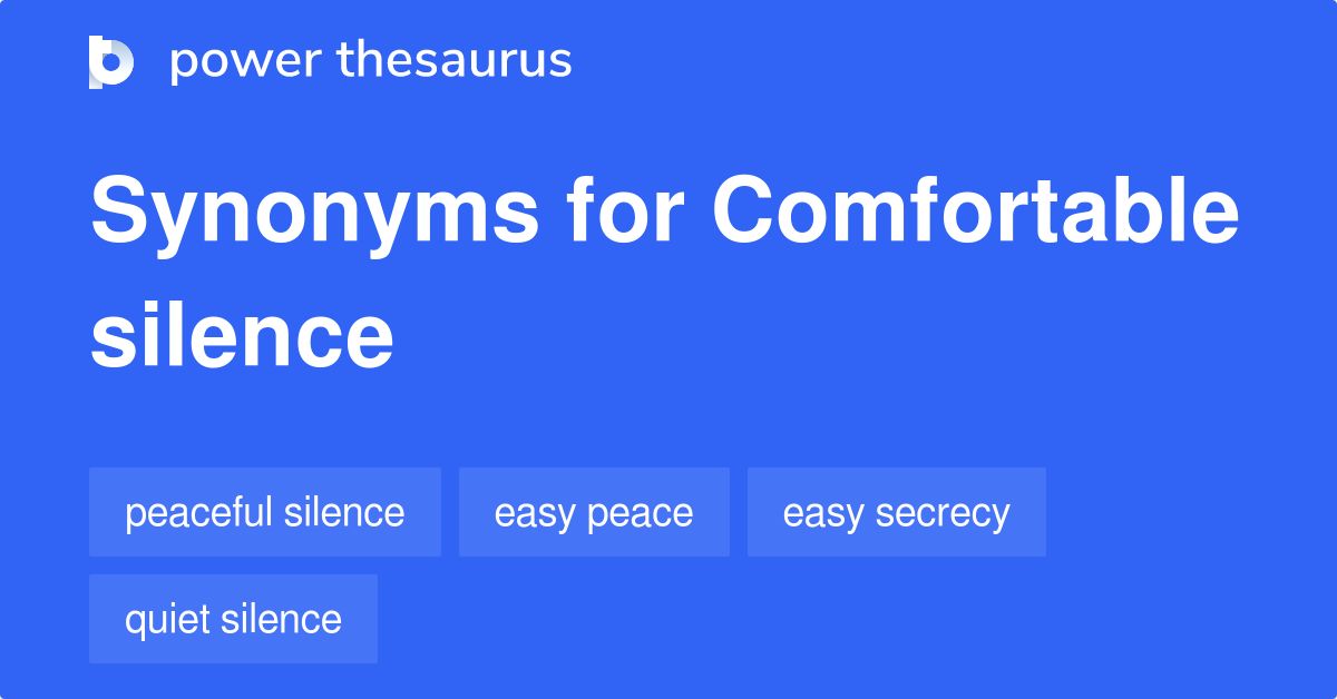 COMFORTABLE SILENCE Synonyms: 10 Similar Phrases