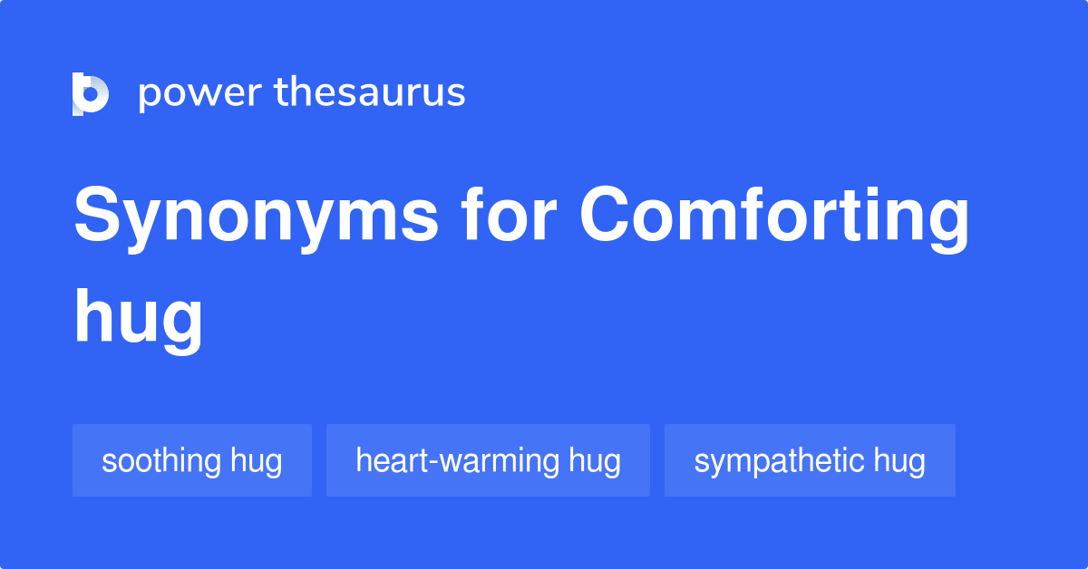 Comforting Hug synonyms - 55 Words and Phrases for Comforting Hug