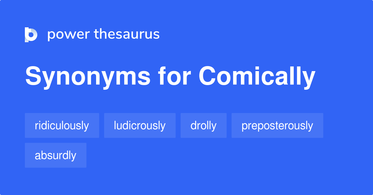 COMICALLY Synonyms: 215 Similar Words & Phrases