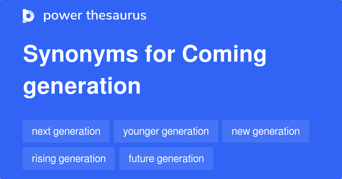 Coming Generation synonyms - 223 Words and Phrases for Coming Generation