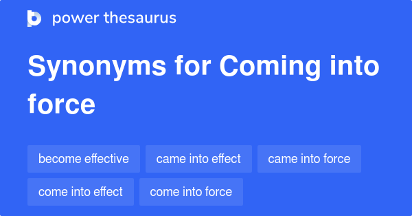 Coming Into Force synonyms - 117 Words and Phrases for Coming Into Force