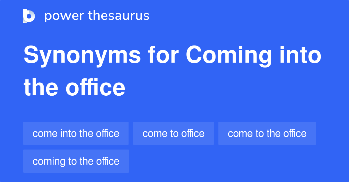 Coming Into The Office synonyms - 37 Words and Phrases for Coming Into ...