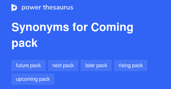 Coming Pack synonyms - 16 Words and Phrases for Coming Pack