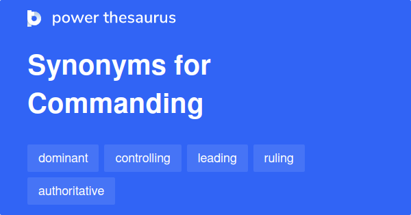 COMMANDING Synonyms: 2 272 Similar Words & Phrases