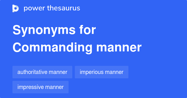 Commanding Manner synonyms - 40 Words and Phrases for Commanding Manner