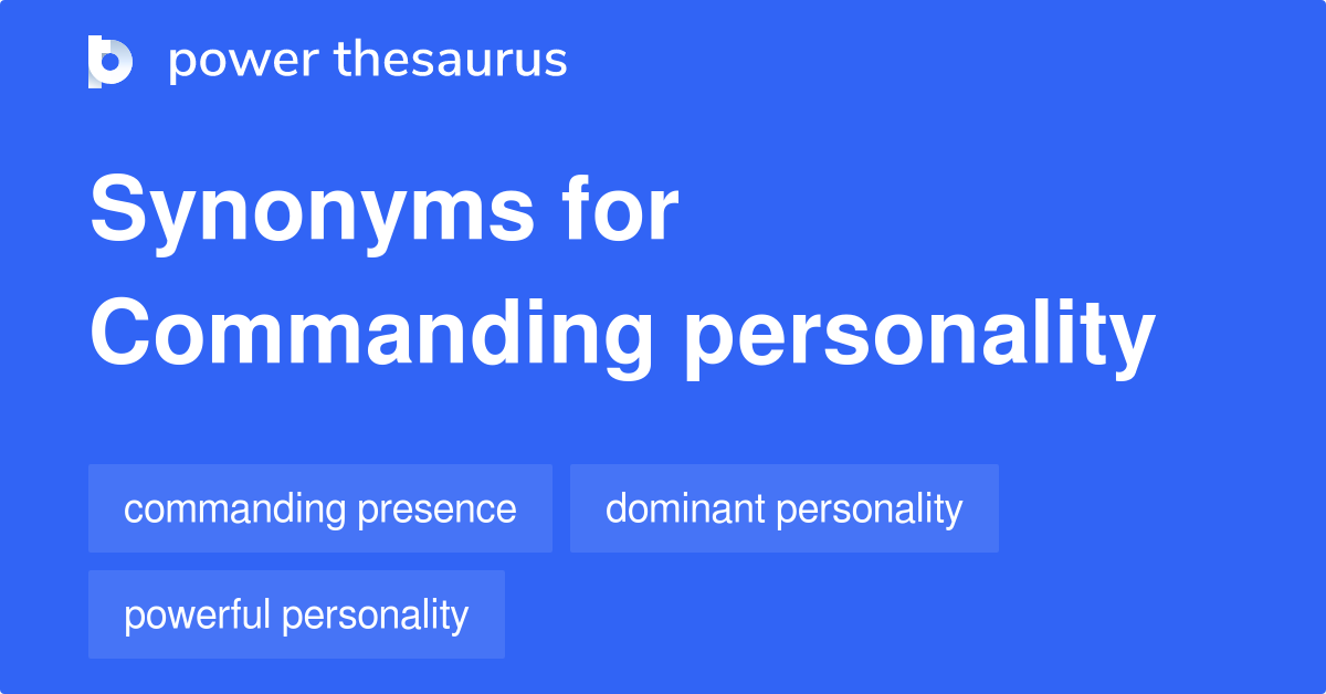 Commanding Personality synonyms - 55 Words and Phrases for Commanding ...