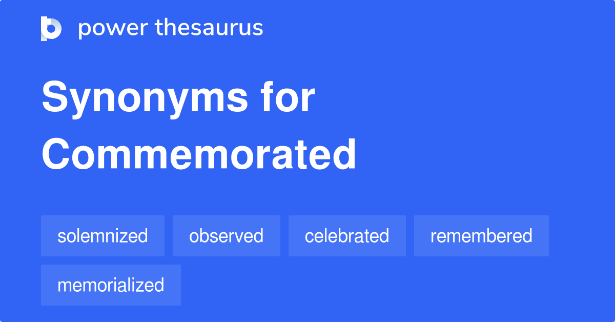 COMMEMORATED Synonyms: 202 Similar Words & Phrases