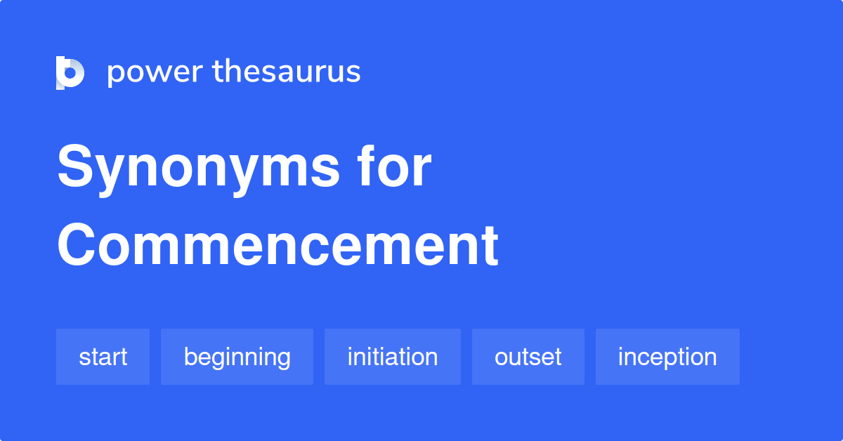 COMMENCEMENT Synonyms: 1 498 Similar Words & Phrases