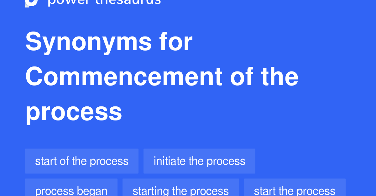 Commencement Of The Process synonyms - 96 Words and Phrases for ...