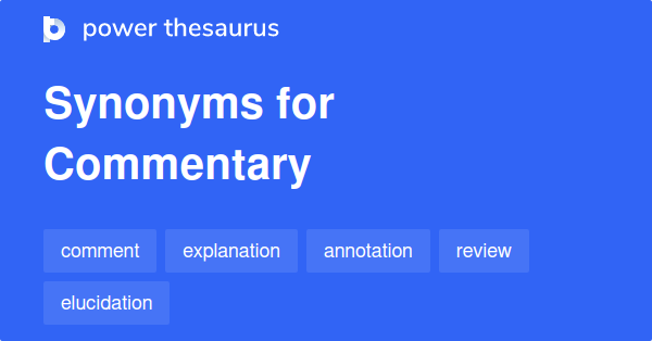 COMMENTARY Synonyms: 1 046 Similar Words & Phrases