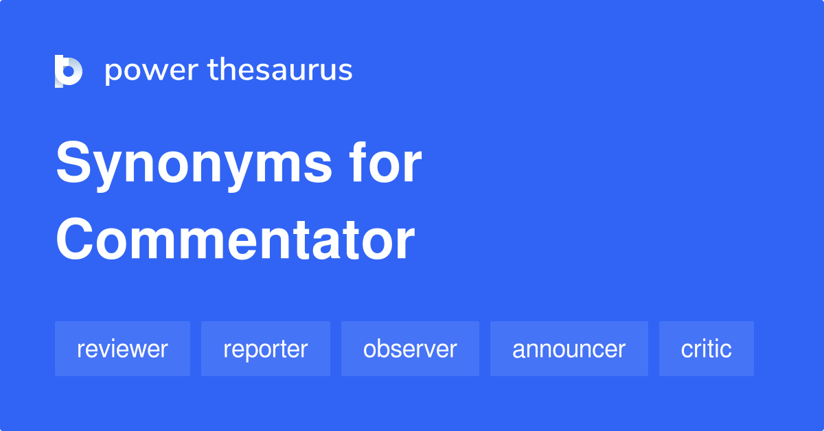 COMMENTATOR Synonyms: 734 Similar Words & Phrases