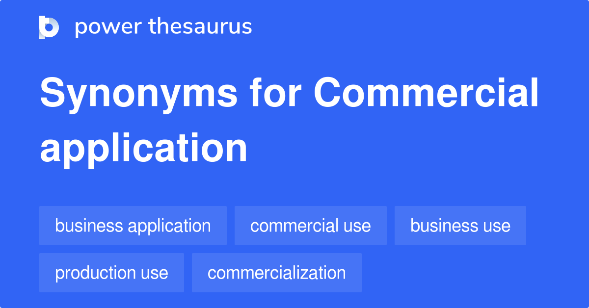 COMMERCIAL APPLICATION Synonyms: 64 Similar Words & Phrases