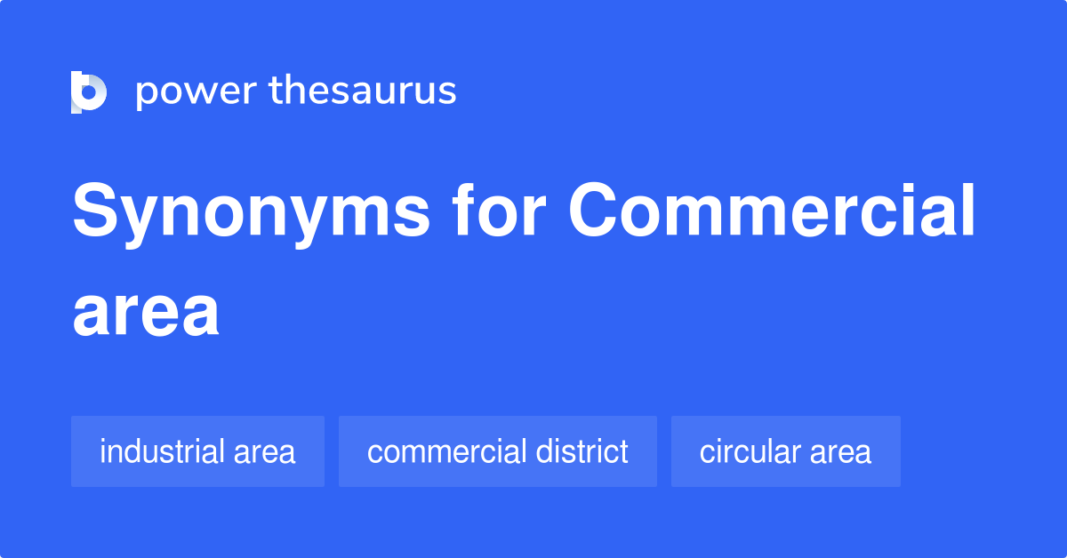 COMMERCIAL AREA Synonyms: 150 Similar Words & Phrases