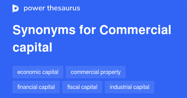 COMMERCIAL CAPITAL Synonyms: 40 Similar Words & Phrases