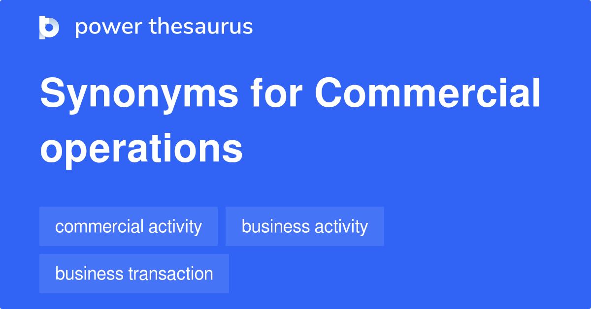 COMMERCIAL OPERATIONS Synonyms: 106 Similar Phrases