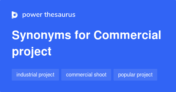 COMMERCIAL PROJECT Synonyms: 54 Similar Words & Phrases