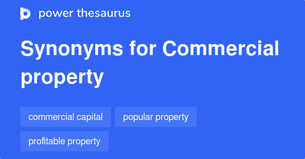 COMMERCIAL PROPERTY Synonyms: 141 Similar Words & Phrases