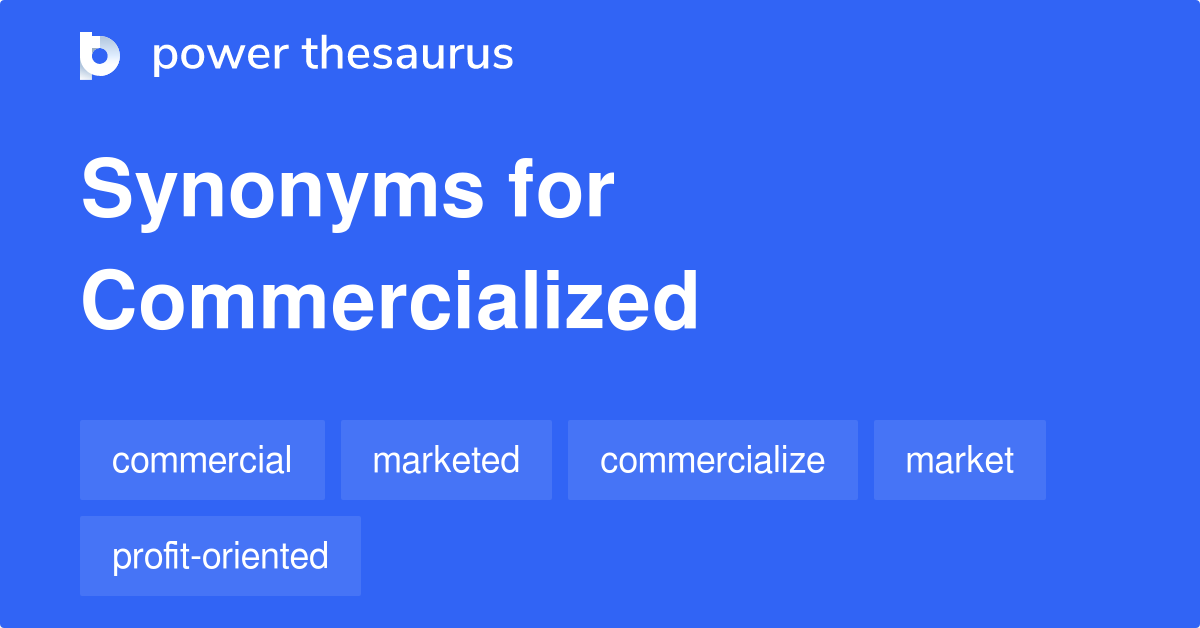 COMMERCIALIZED Synonyms: 202 Similar Words & Phrases