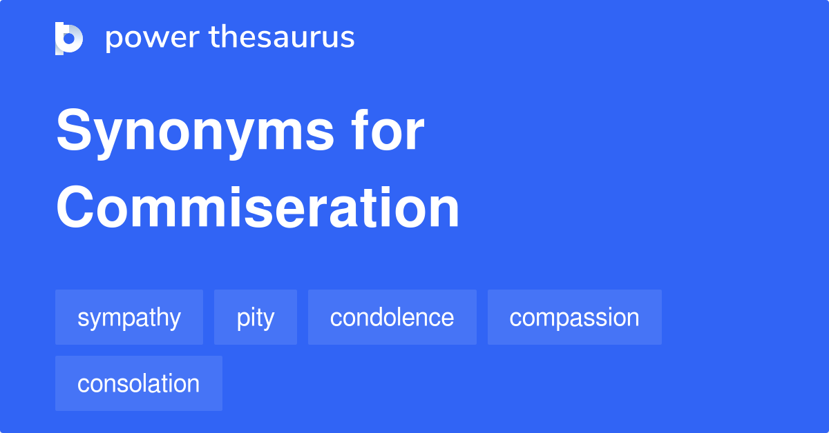 COMMISERATION Synonyms: 219 Similar Words & Phrases