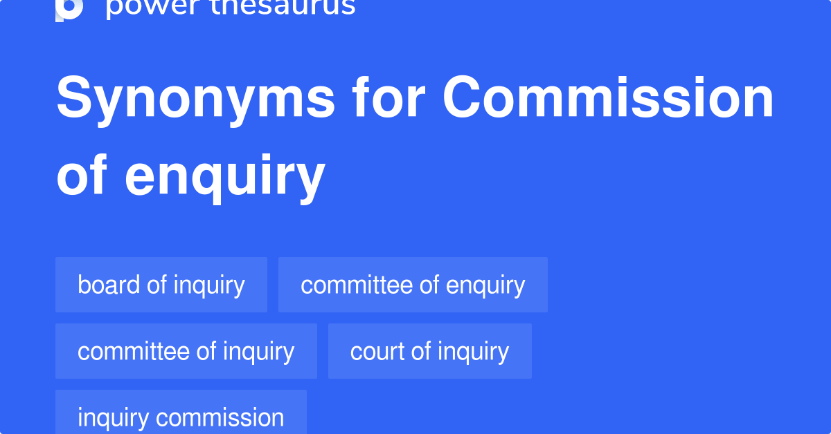 COMMISSION OF ENQUIRY Synonyms: 41 Similar Phrases