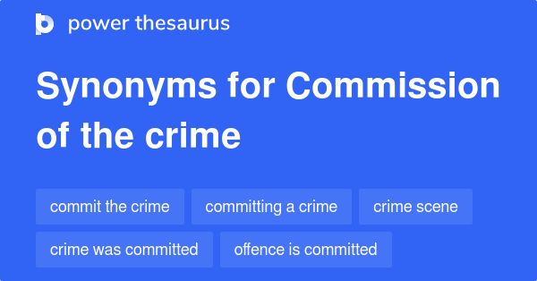 Commission Of The Crime synonyms - 50 Words and Phrases for Commission ...