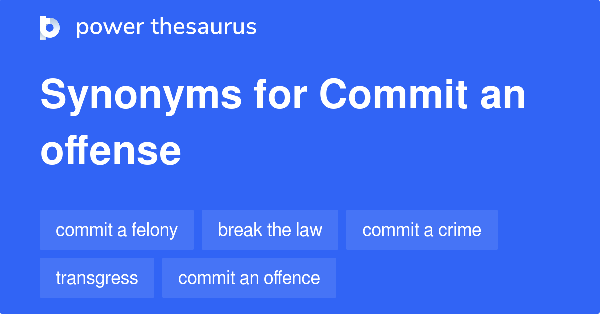 COMMIT AN OFFENSE Synonyms: 197 Similar Words & Phrases