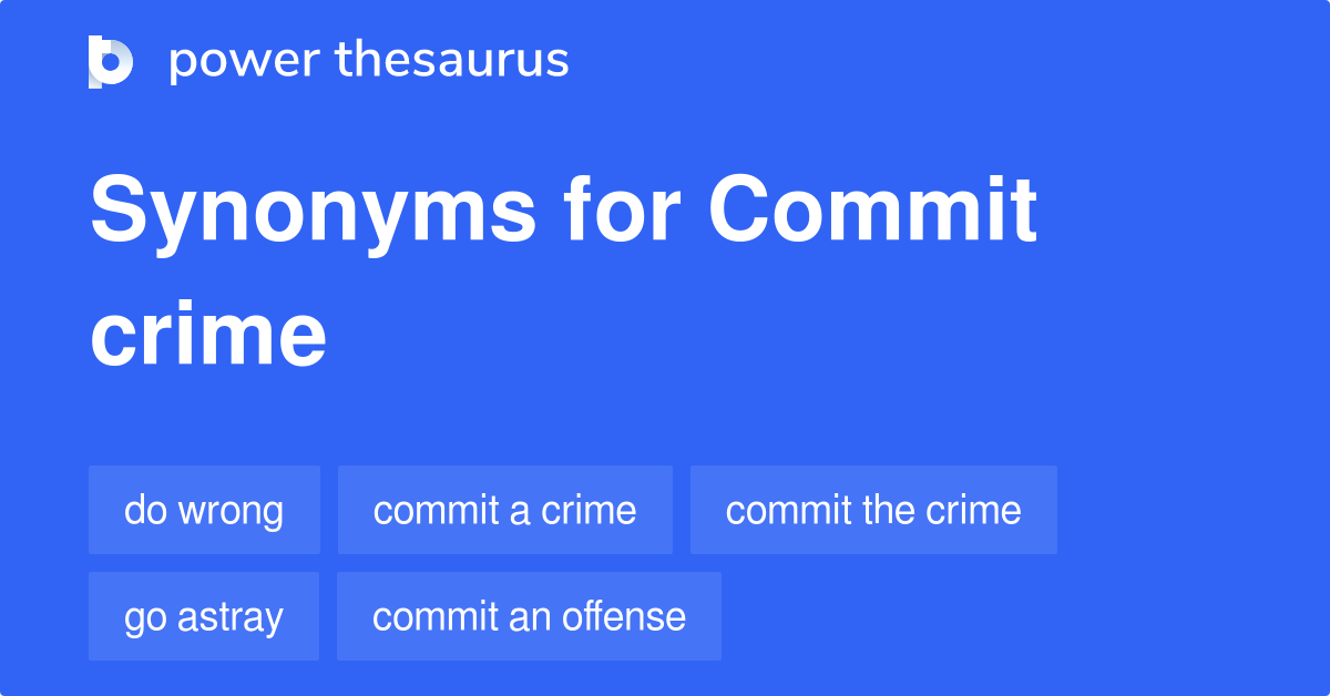 COMMIT CRIME Synonyms: 184 Similar Words & Phrases