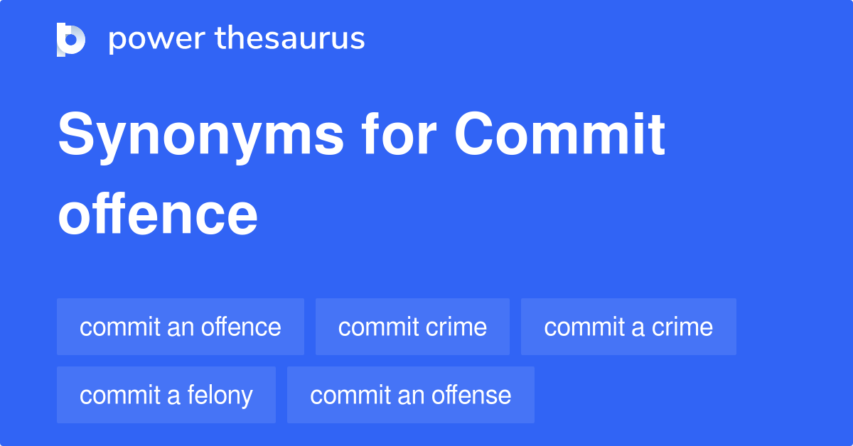 COMMIT OFFENCE Synonyms: 108 Similar Words & Phrases