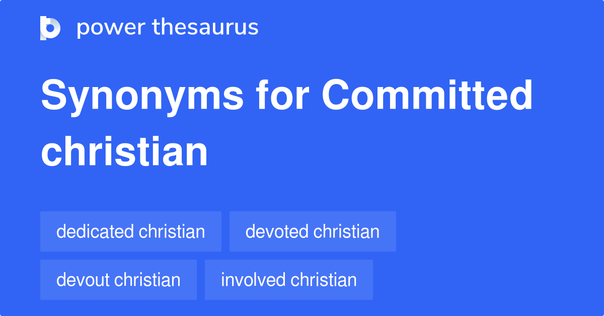 COMMITTED CHRISTIAN Synonyms: 125 Similar Phrases