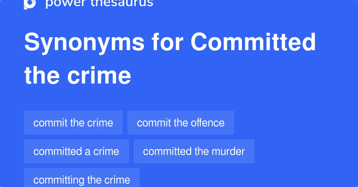 Committed The Crime synonyms - 73 Words and Phrases for Committed The Crime