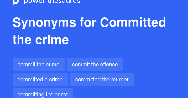 Committed The Crime synonyms - 73 Words and Phrases for Committed The Crime