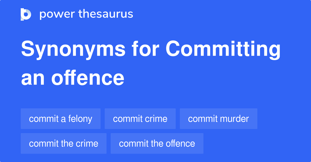 Committing An Offence synonyms - 101 Words and Phrases for Committing ...