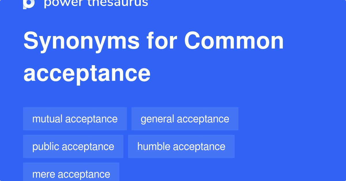 COMMON ACCEPTANCE Synonyms: 52 Similar Phrases