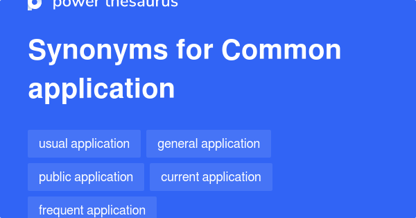 Common Application synonyms - 113 Words and Phrases for Common Application