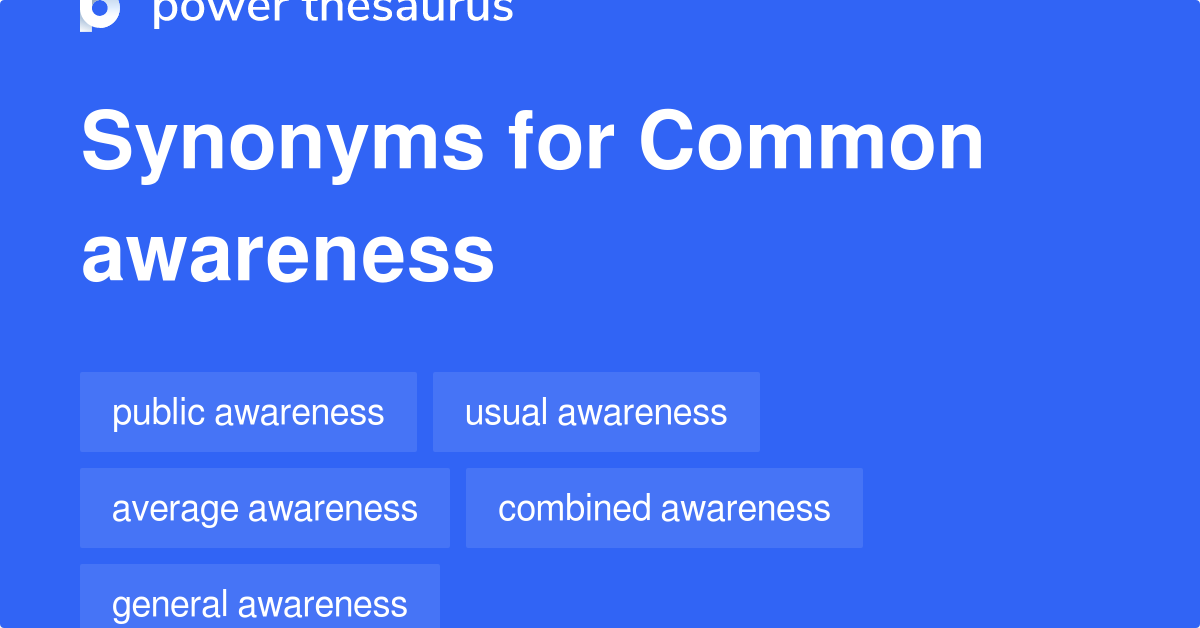 Common Awareness synonyms - 33 Words and Phrases for Common Awareness