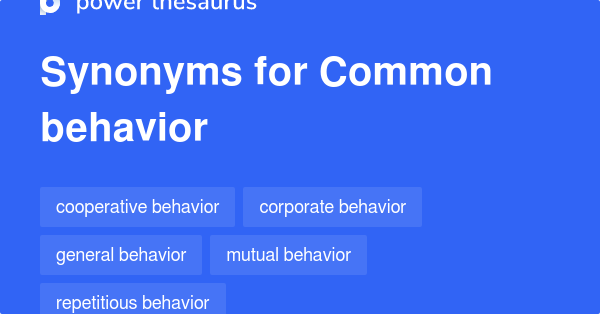 COMMON BEHAVIOR Synonyms: 147 Similar Words & Phrases