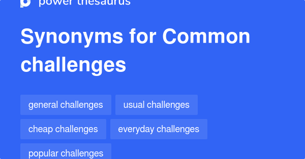 COMMON CHALLENGES Synonyms: 139 Similar Phrases