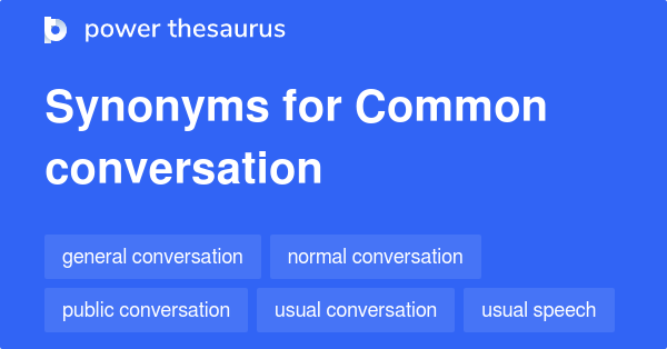 Common Conversation synonyms - 92 Words and Phrases for Common Conversation