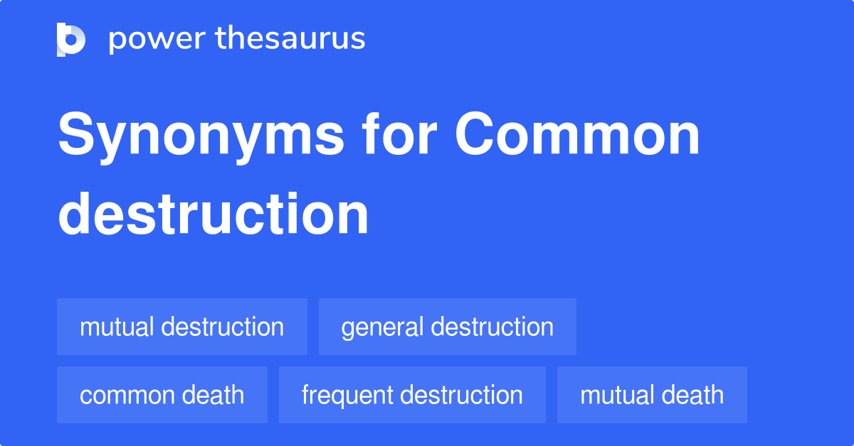 Common Destruction synonyms - 16 Words and Phrases for Common Destruction