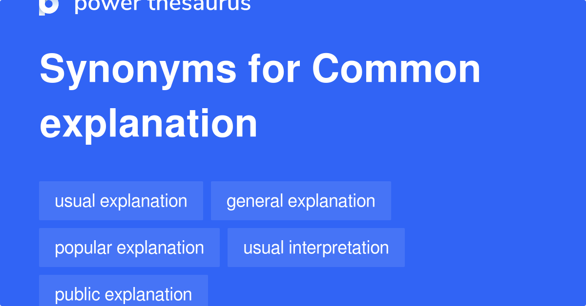 COMMON EXPLANATION Synonyms: 147 Similar Phrases