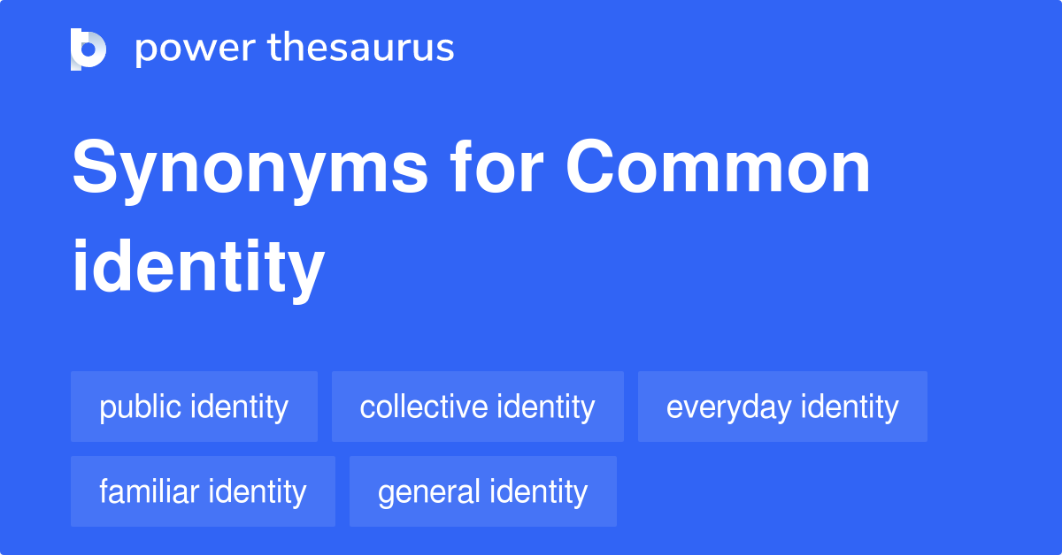 COMMON IDENTITY Synonyms: 43 Similar Words & Phrases