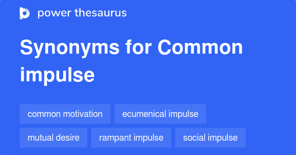 Common Impulse synonyms - 5 Words and Phrases for Common Impulse