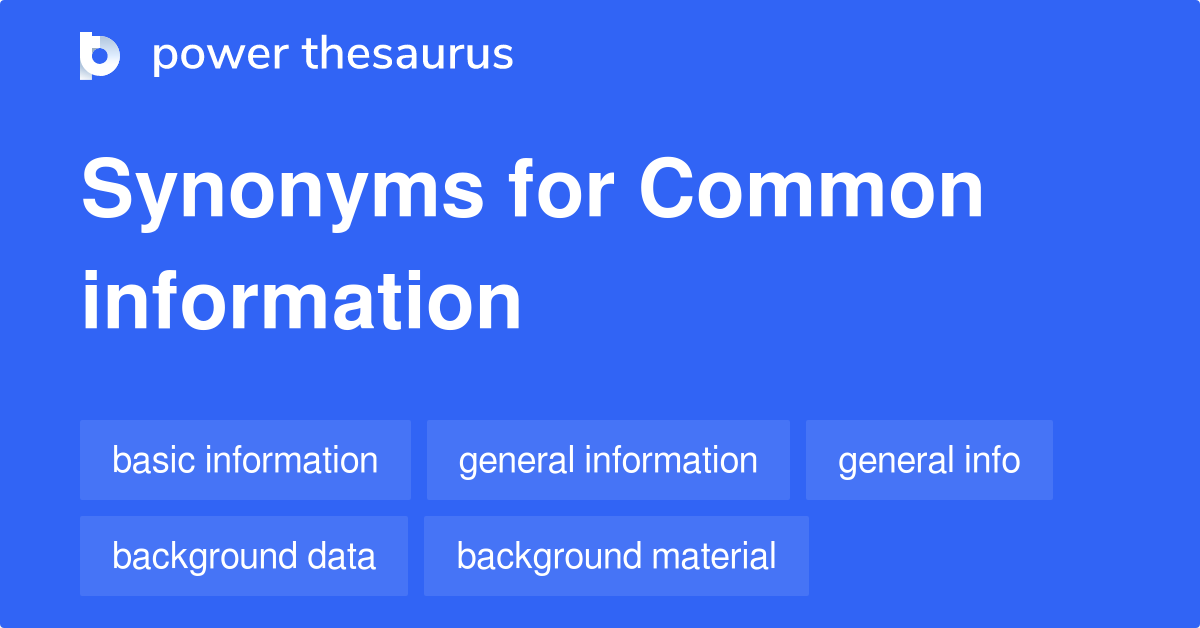 COMMON INFORMATION Synonyms: 73 Similar Phrases