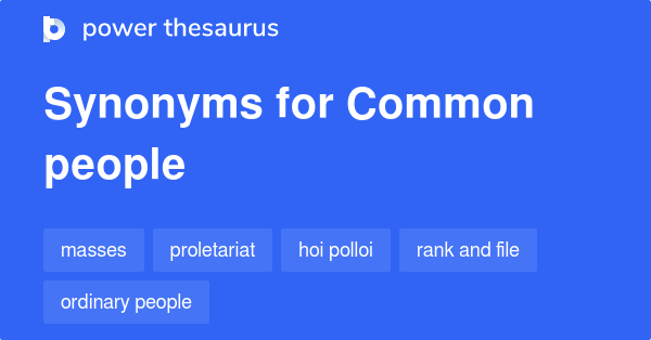 COMMON PEOPLE Synonyms: 455 Similar Words & Phrases