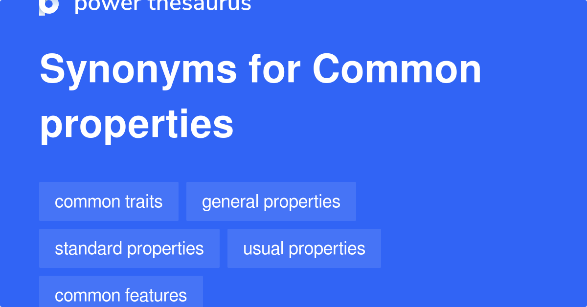 COMMON PROPERTIES Synonyms: 119 Similar Words & Phrases