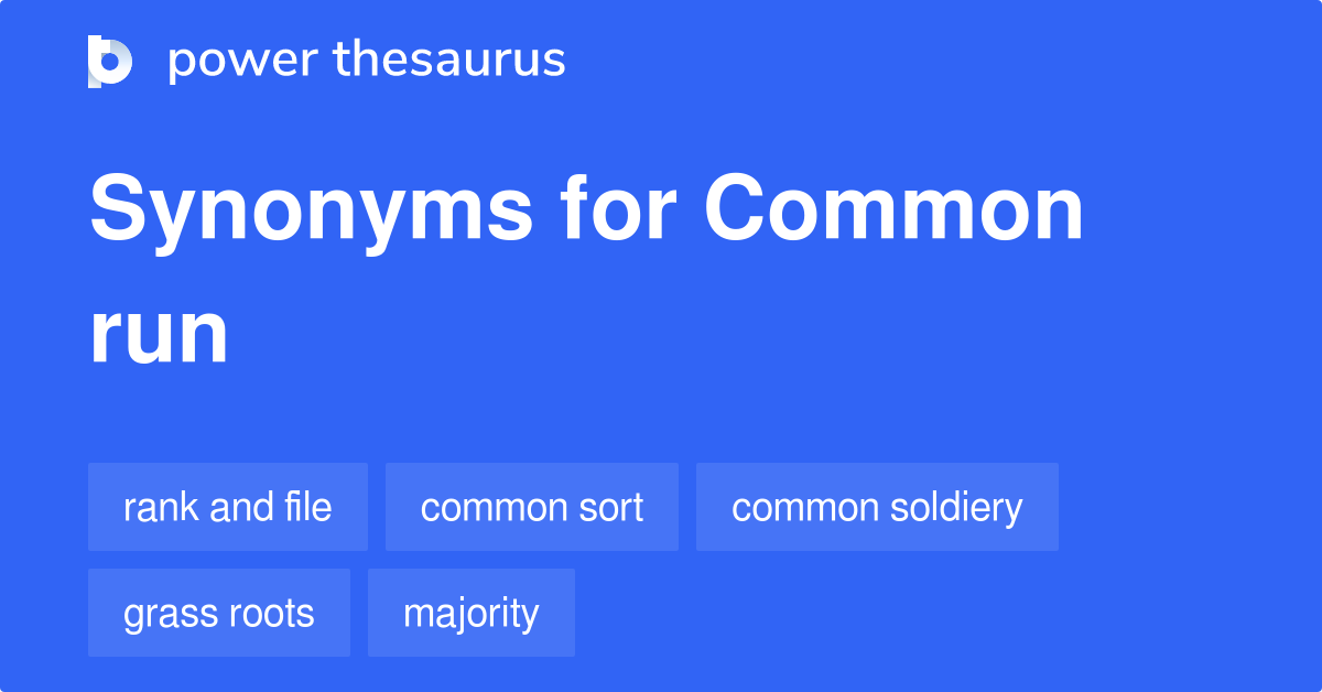 Common Run synonyms - 321 Words and Phrases for Common Run