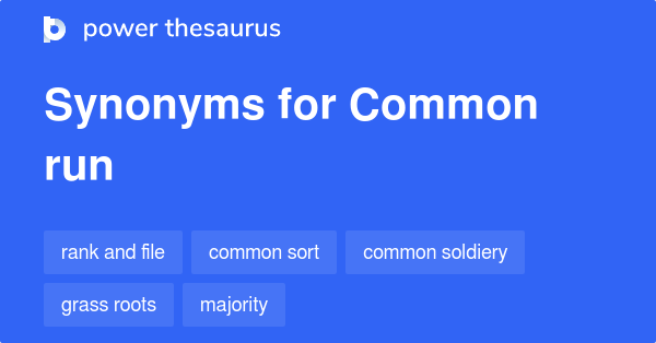 Common Run synonyms - 321 Words and Phrases for Common Run