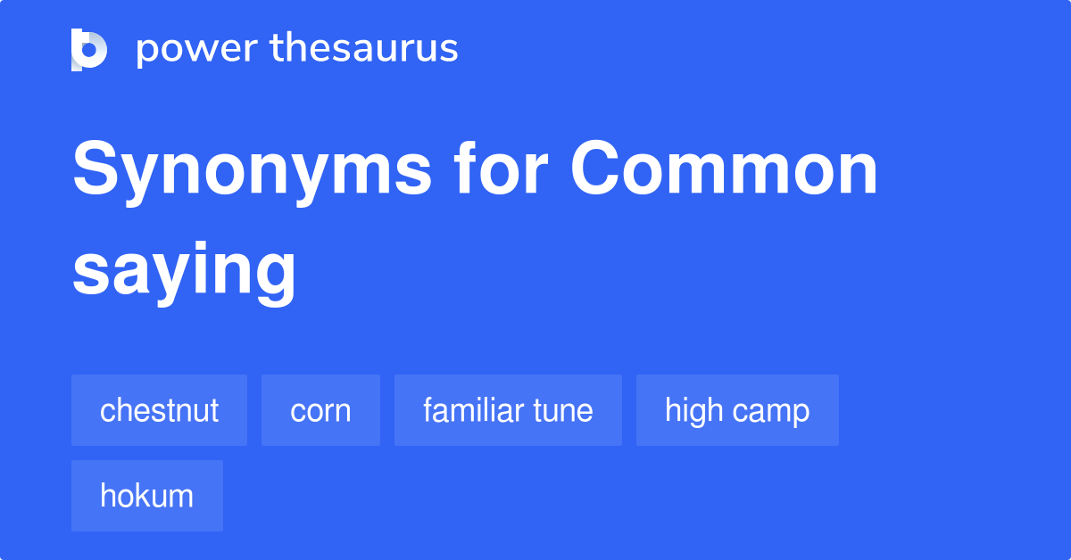 COMMON SAYING Synonyms: 182 Similar Words & Phrases