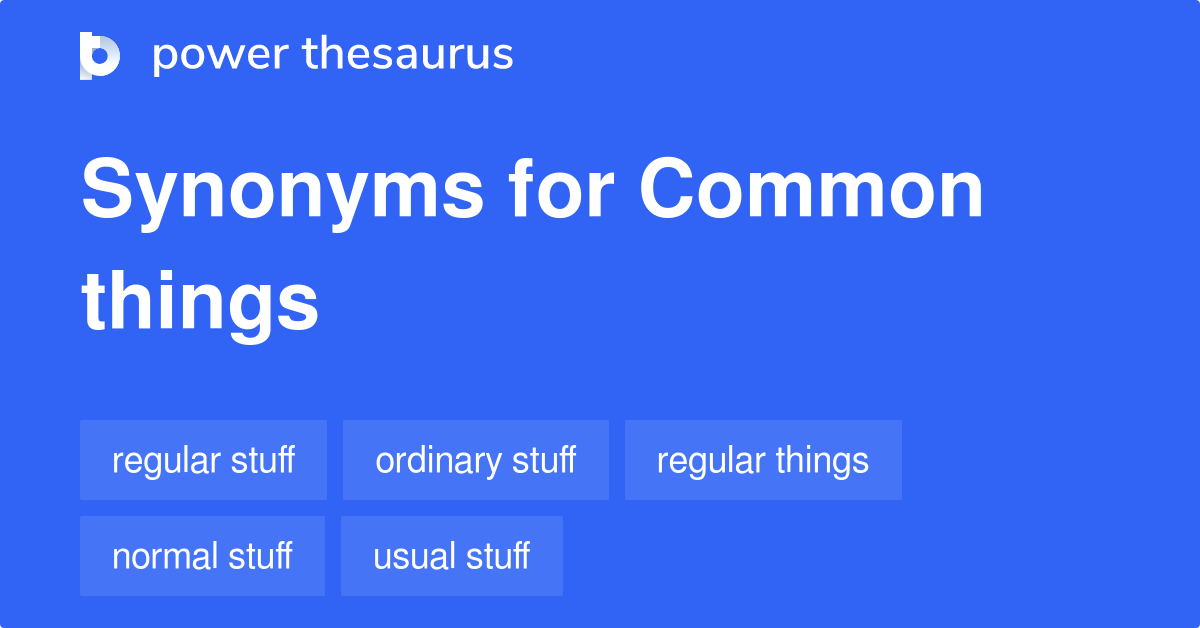 COMMON THINGS Synonyms: 70 Similar Phrases